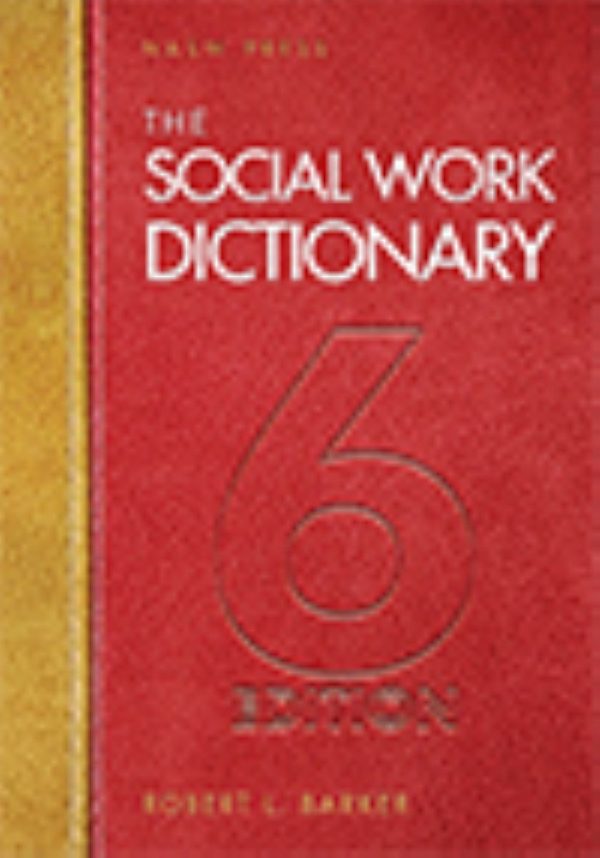The Social Work Dictionary, 6th Edition - NASW Press